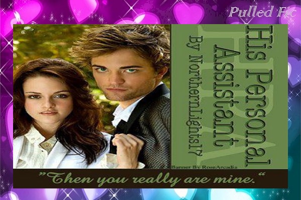 His Personal Assistant by NorthernLights17 ~ Pulled « TwiFanfictionRecs