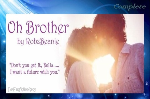 Oh Brother by RobzBeanie ~ Complete « TwiFanfictionRecs