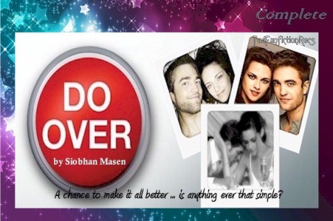 Do Over by Siobhan B. Masen-Fraser ~ Complete « TwiFanfictionRecs