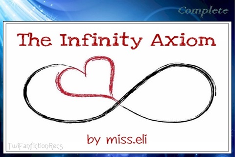The Infinity Axiom by miss.eli ~ Complete « TwiFanfictionRecs