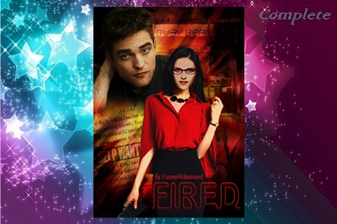 Fired by ForeverRobsessed ~ Complete « TwiFanfictionRecs