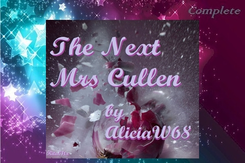 The Next Mrs Cullen by AliciaW68 ~ Complete « TwiFanfictionRecs