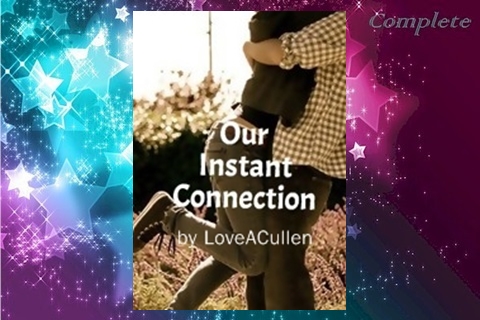 Our Instant Connection by LoveACullen ~ Complete « TwiFanfictionRecs