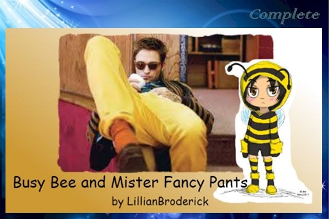 Busy Bee and Mister Fancy Pants by LillianBroderick ~ Complete ...