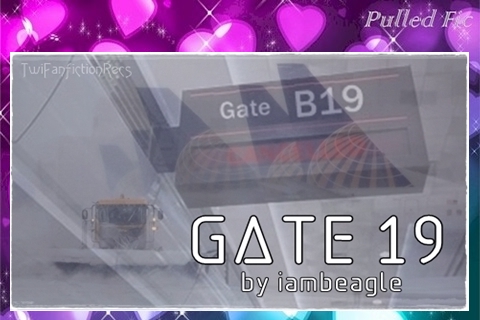Gate 19 by iambeagle (@megschmegg) ~ Pulled « TwiFanfictionRecs